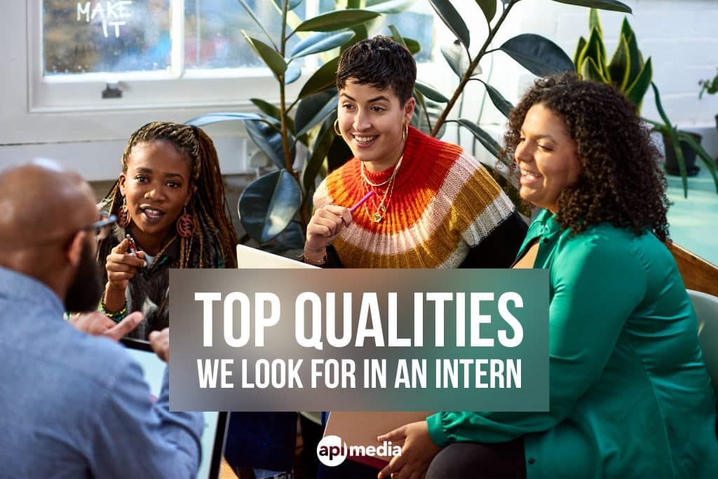Top qualities we look for in an Intern - APL Media